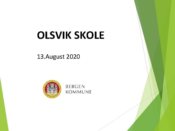 OLSVIK SKOLE 13 August 2020 Velkommen til Olsvik