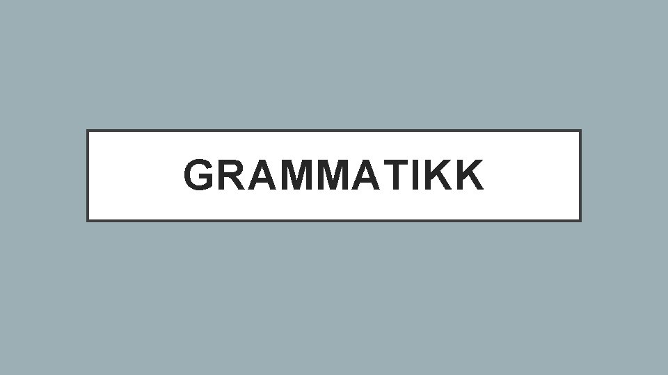 GRAMMATIKK SUBSTANTIV Ubunden artikkel ei ein eit Fortel