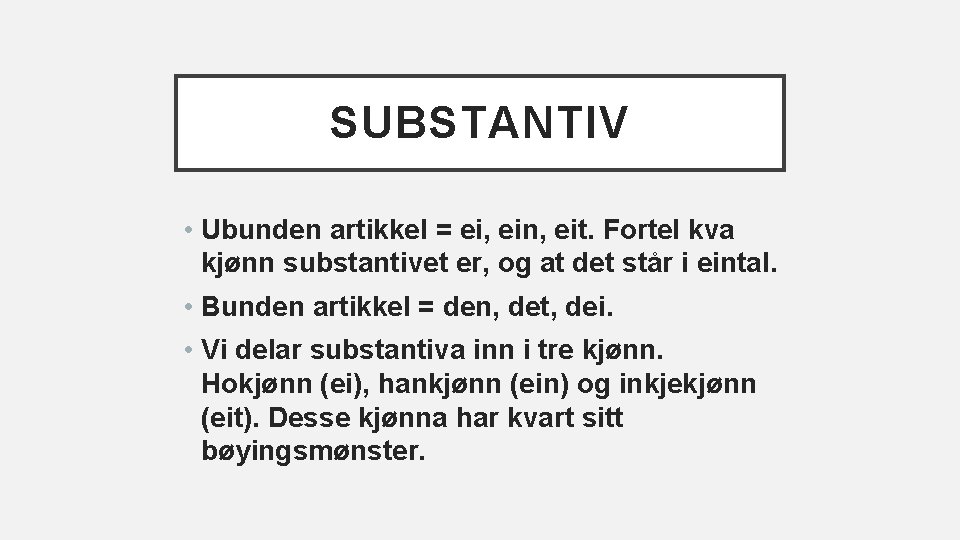 GRAMMATIKK SUBSTANTIV Ubunden artikkel ei ein eit Fortel