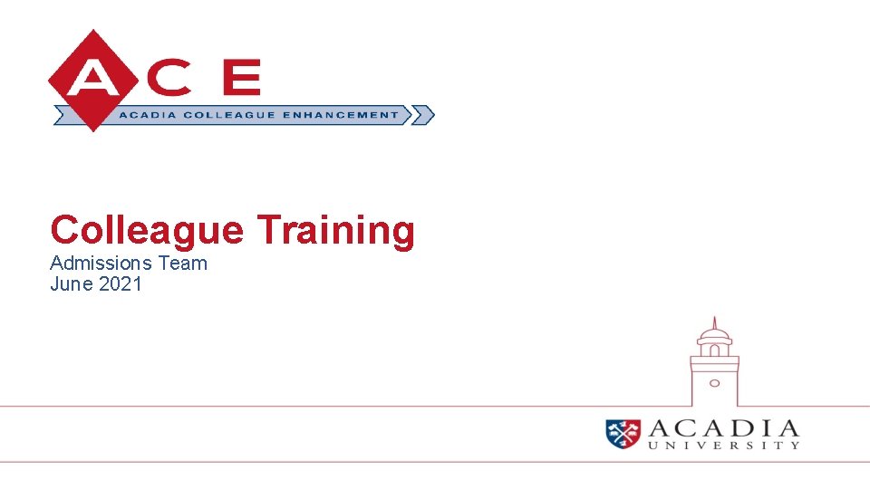 Colleague Training Admissions Team June 2021 What to