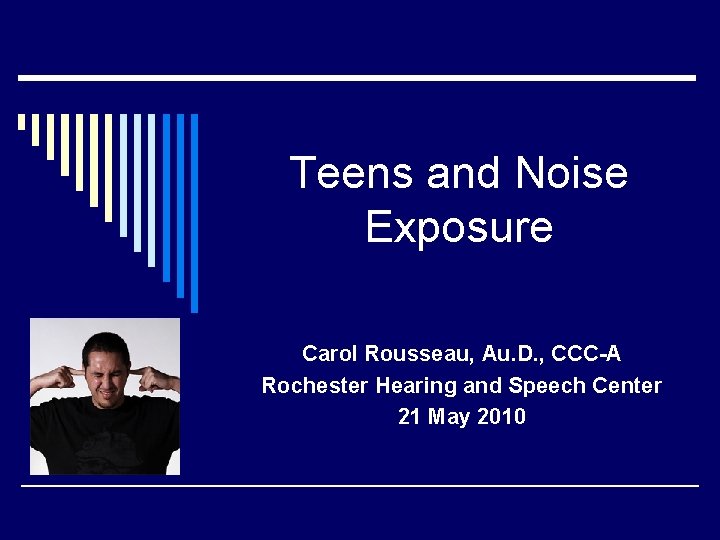 Teens and Noise Exposure Carol Rousseau Au D
