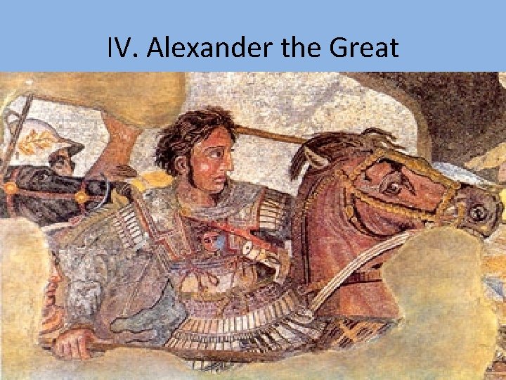 IV Alexander the Great A Philip of Macedonia