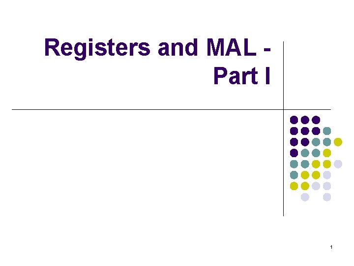 Registers and MAL Part I 1 Motivation l