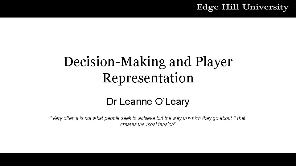 DecisionMaking and Player Representation Dr Leanne OLeary Very