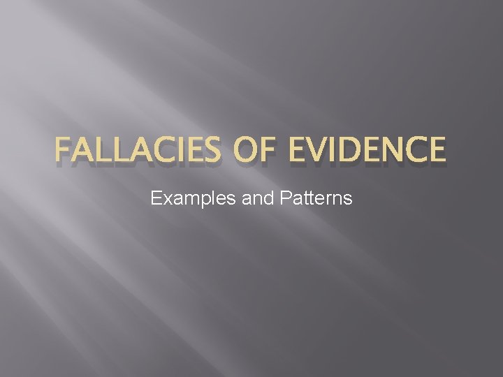 FALLACIES OF EVIDENCE Examples and Patterns Inappropriate Appeal