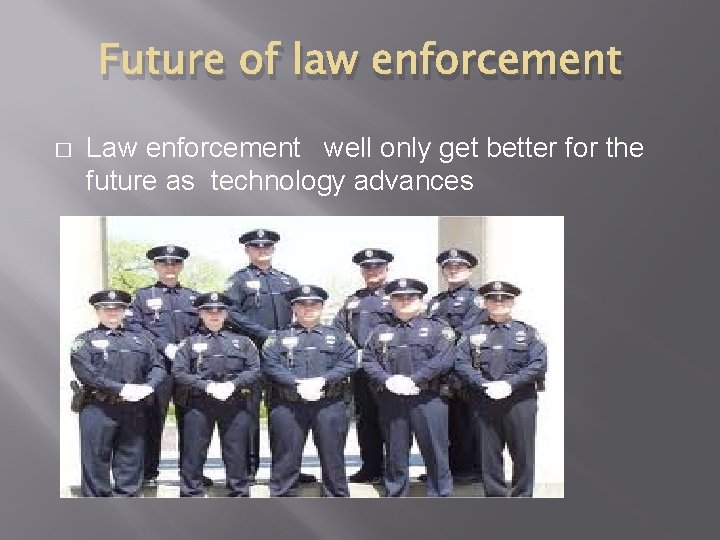 TYPES OF TECHNOLOGY IN LAW ENFORCEMENT By Derian