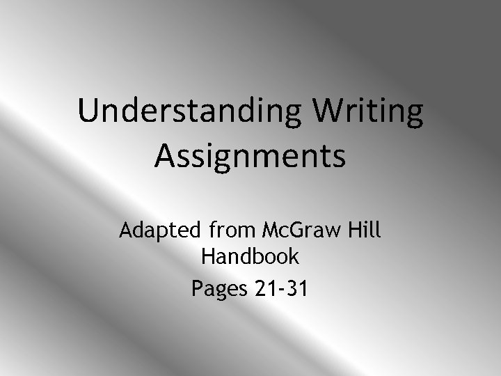 Understanding Writing Assignments Adapted from Mc Graw Hill