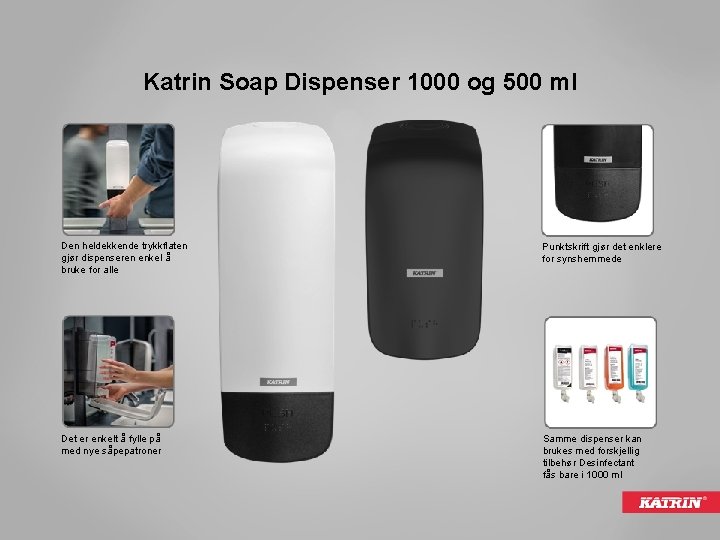 KATRIN INCLUSIVE DISPENSERS DESIGNED FOR EVERYONE Et praktisk