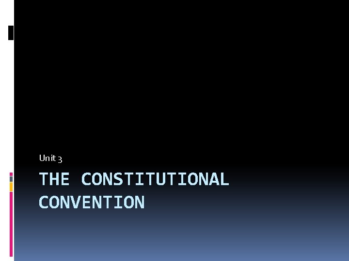 Unit 3 THE CONSTITUTIONAL CONVENTION Dump and Clump