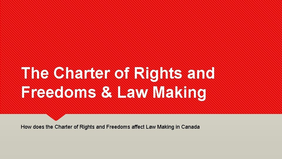 The Charter of Rights and Freedoms Law Making