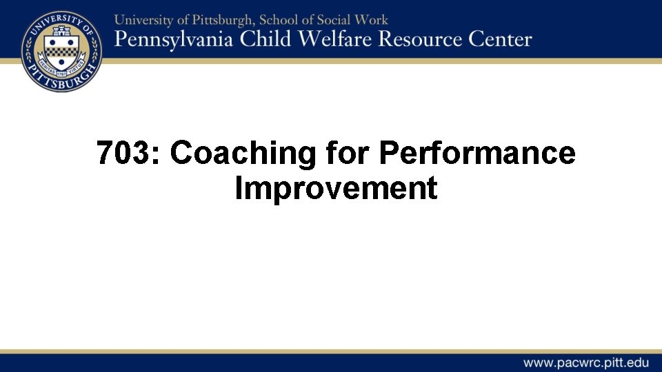 703 Coaching for Performance Improvement Agenda Introduction The