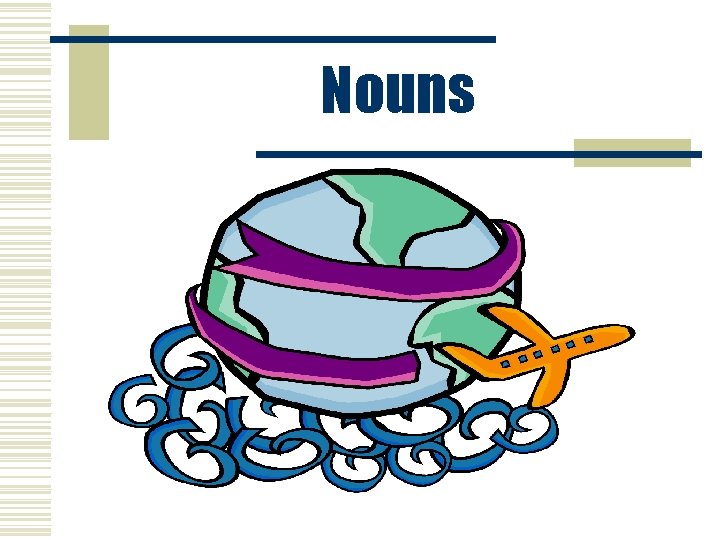 Nouns What is a noun A noun is