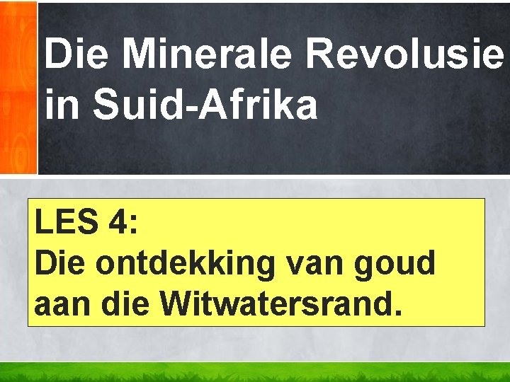 Die Minerale Revolusie in SuidAfrika LES 4 Die