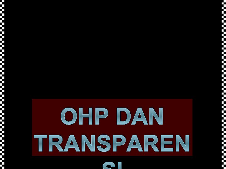 OHP DAN TRANSPAREN PENGENALAN BAHAGIANBAHAGIAN DAN FUNGSI OHP