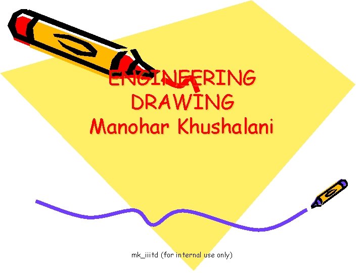 ENGINEERING DRAWING Manohar Khushalani mkiiitd for internal use