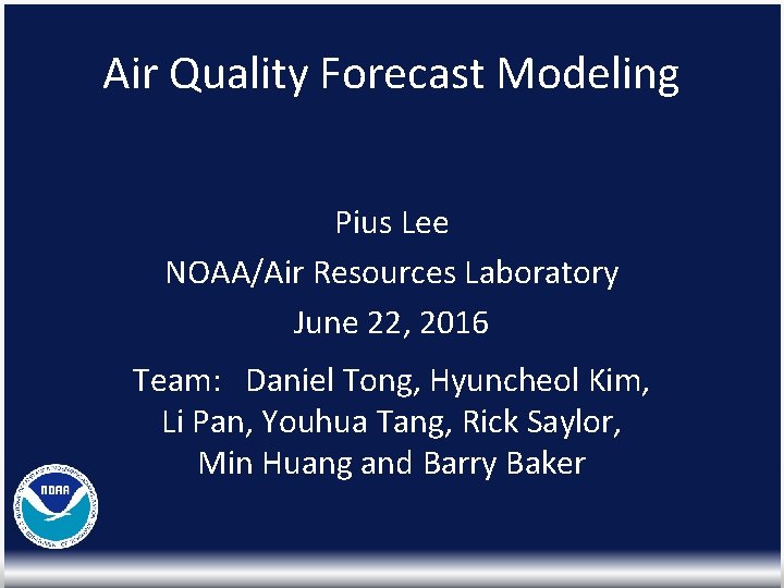 Air Quality Forecast Modeling Pius Lee NOAAAir Resources