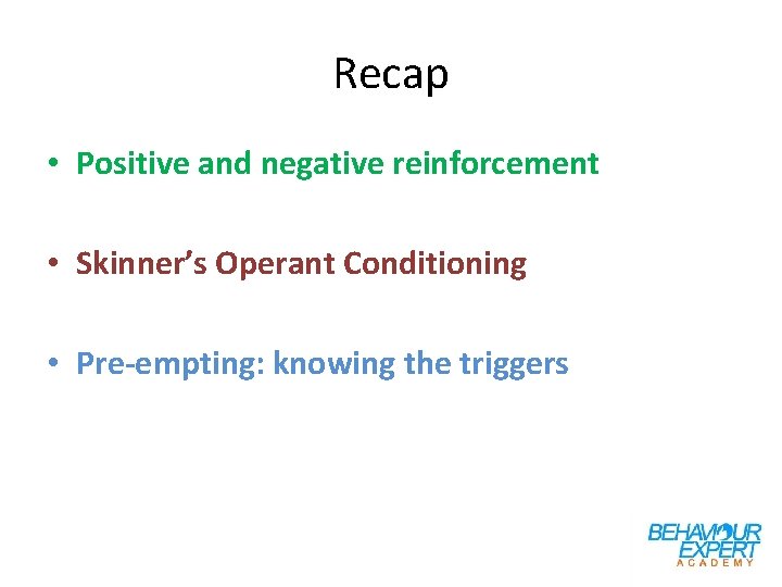 Interpret and preempt behaviour Recap Positive and negative