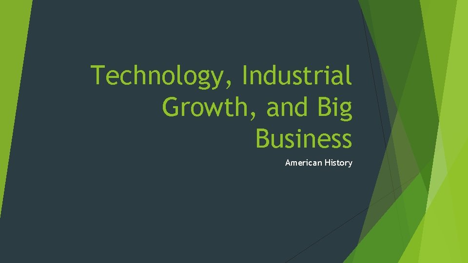Technology Industrial Growth and Big Business American History