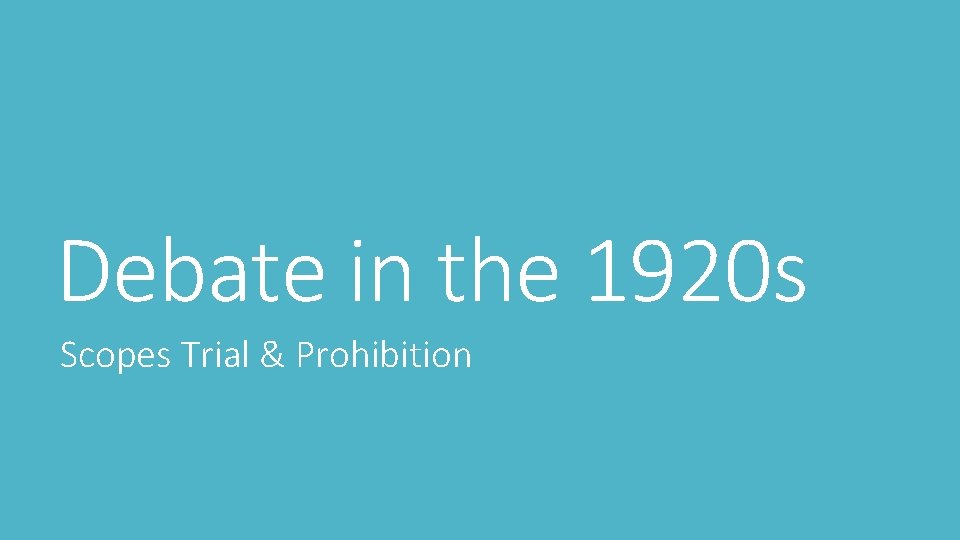 Debate in the 1920 s Scopes Trial Prohibition