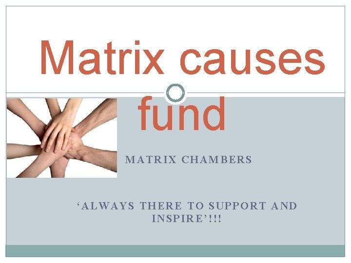 Matrix causes fund MATRIX CHAMBERS ALWAYS THERE TO