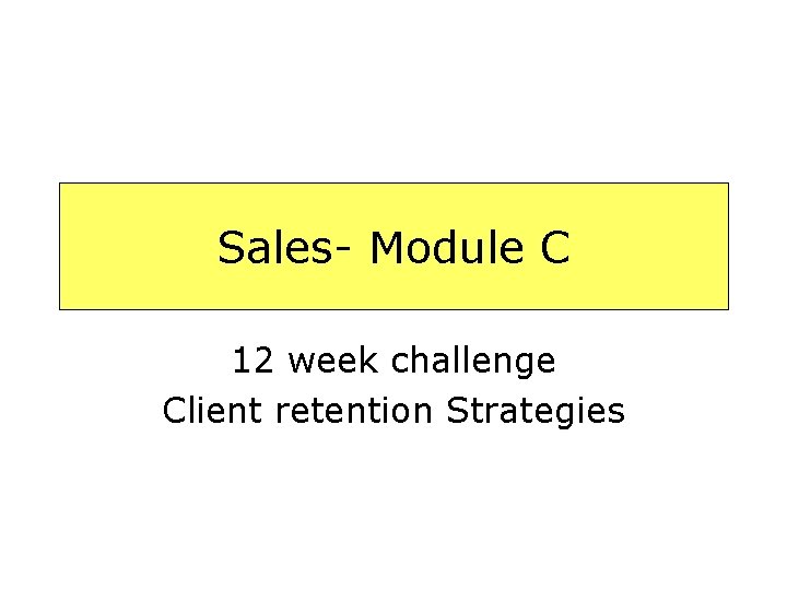 Sales Module C 12 week challenge Client retention