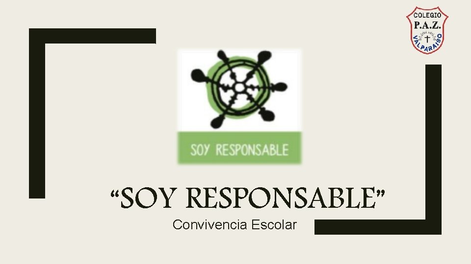 SOY RESPONSABLE Convivencia Escolar Introduccin Nuestras actitudes siempre