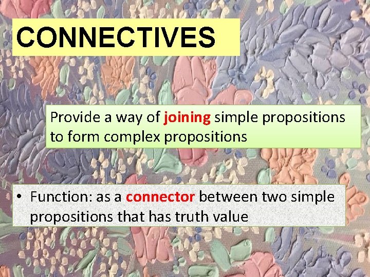 LOGIC CONNECTIVES AND MORE CONNECTIVES Group members Annisa