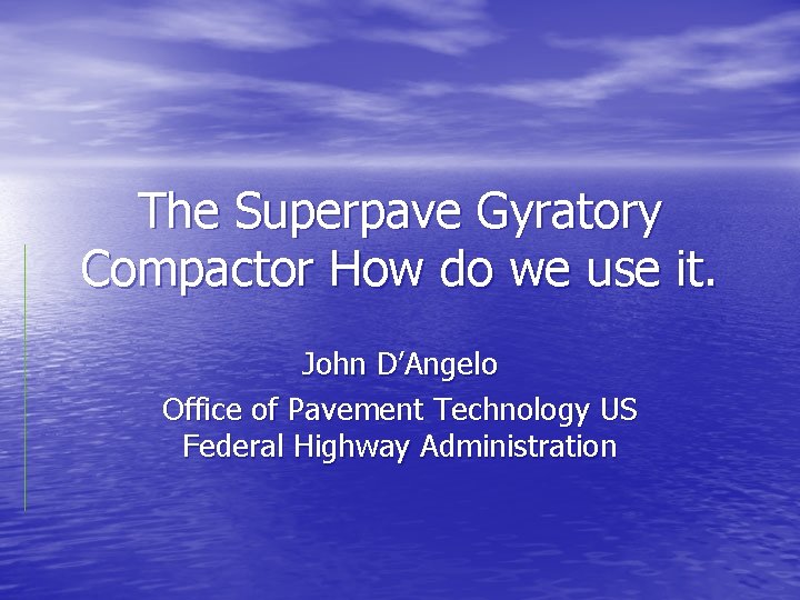 The Superpave Gyratory Compactor How do we use