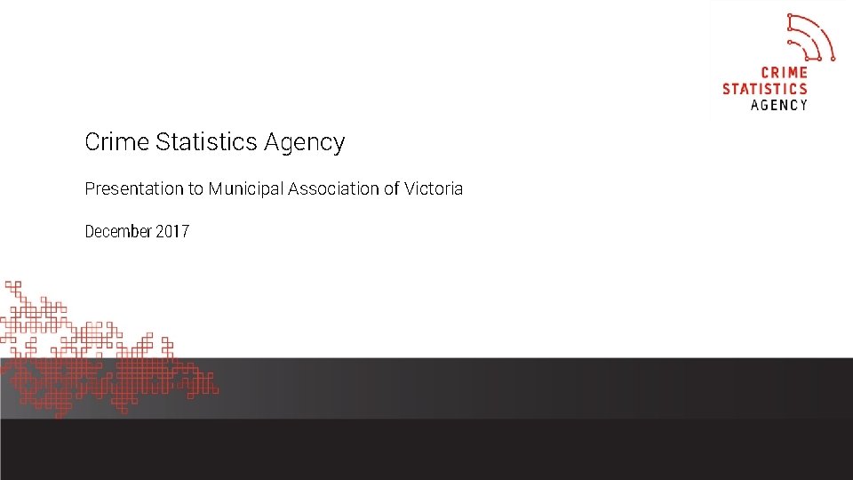 Crime Statistics Agency Presentation to Municipal Association of