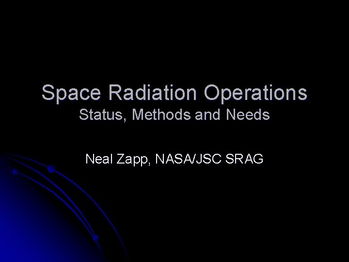 Space Radiation Operations Status Methods and Needs Neal