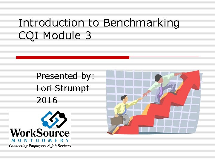 Introduction to Benchmarking CQI Module 3 Presented by