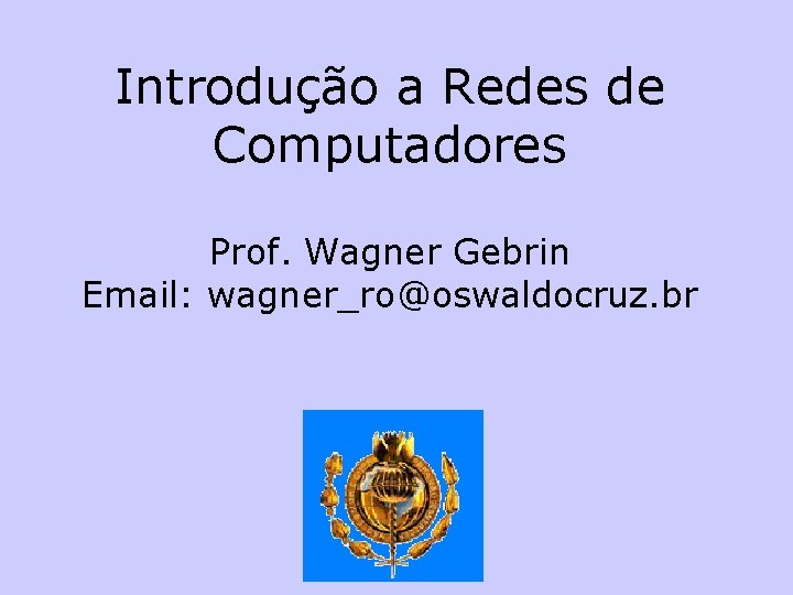 Introduo a Redes de Computadores Prof Wagner Gebrin