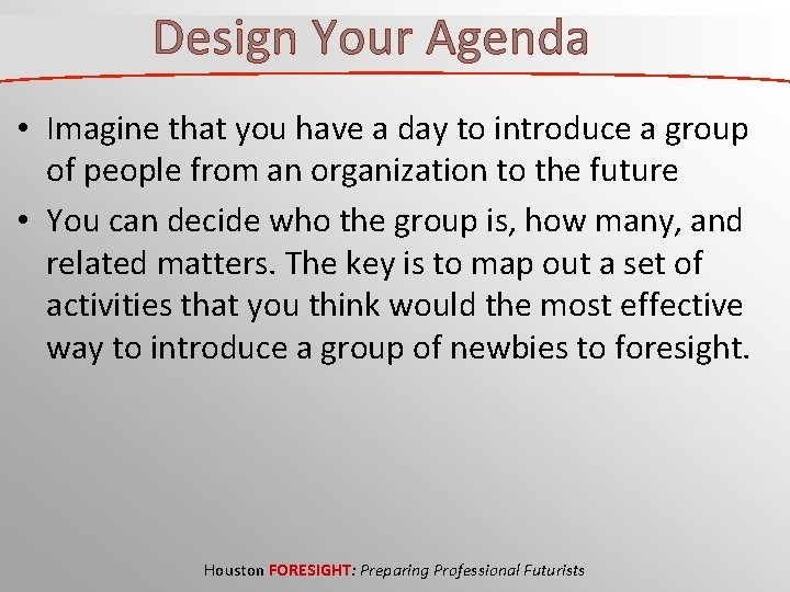 Design Your Agenda Imagine that you have a