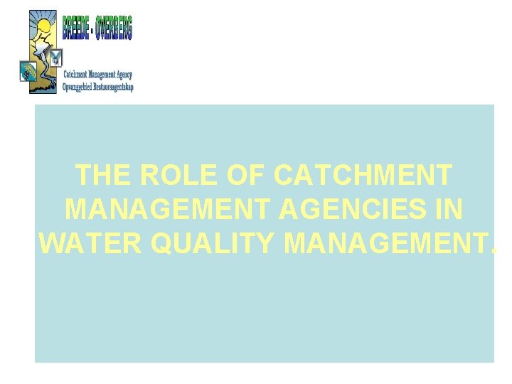 THE ROLE OF CATCHMENT MANAGEMENT AGENCIES IN WATER