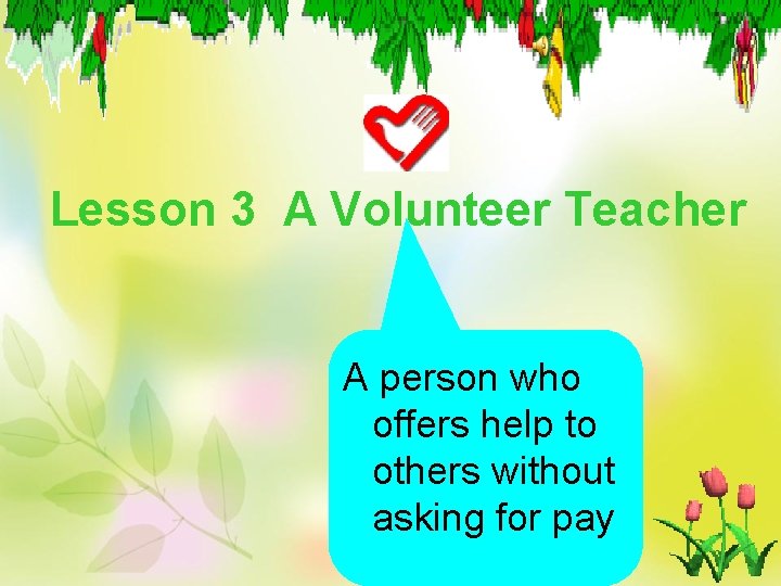 Lesson 3 A Volunteer Teacher A person who