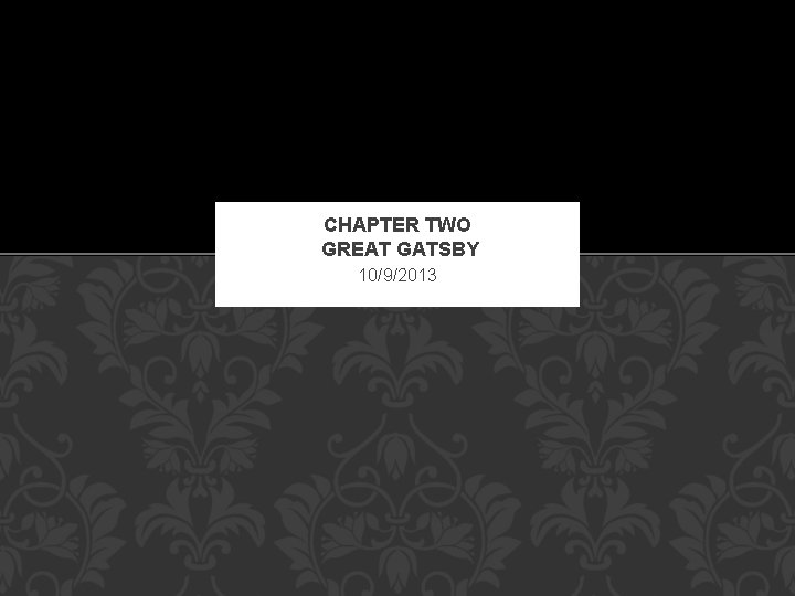 CHAPTER TWO GREAT GATSBY 1092013 SUMMARY In Chapter