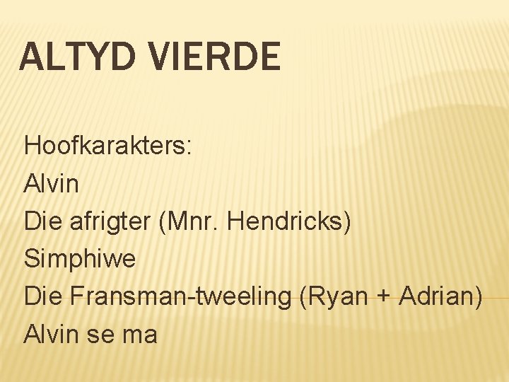 ALTYD VIERDE Hoofkarakters Alvin Die afrigter Mnr Hendricks