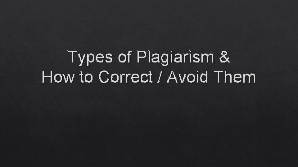 Types of Plagiarism How to Correct Avoid Them