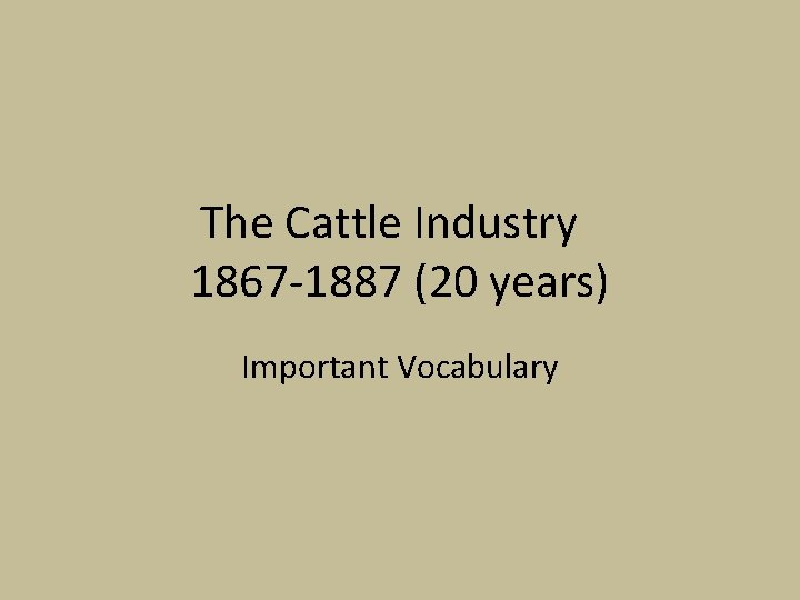 The Cattle Industry 1867 1887 20 years Important