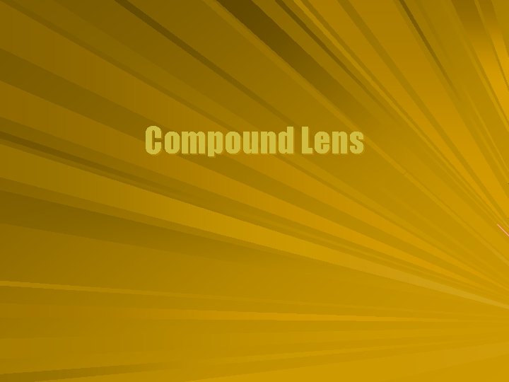 Compound Lens Two Lenses A single convex lens