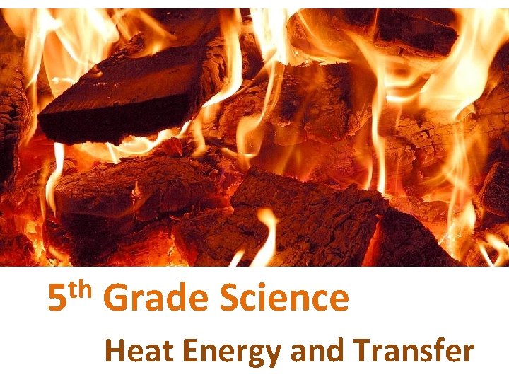 th 5 Grade Science Heat Energy and Transfer