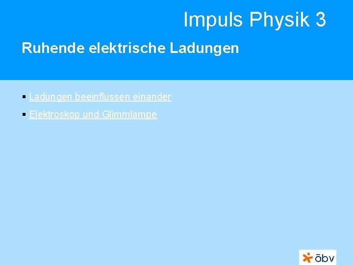Impuls Physik 3 Ruhende elektrische Ladungen Ladungen beeinflussen