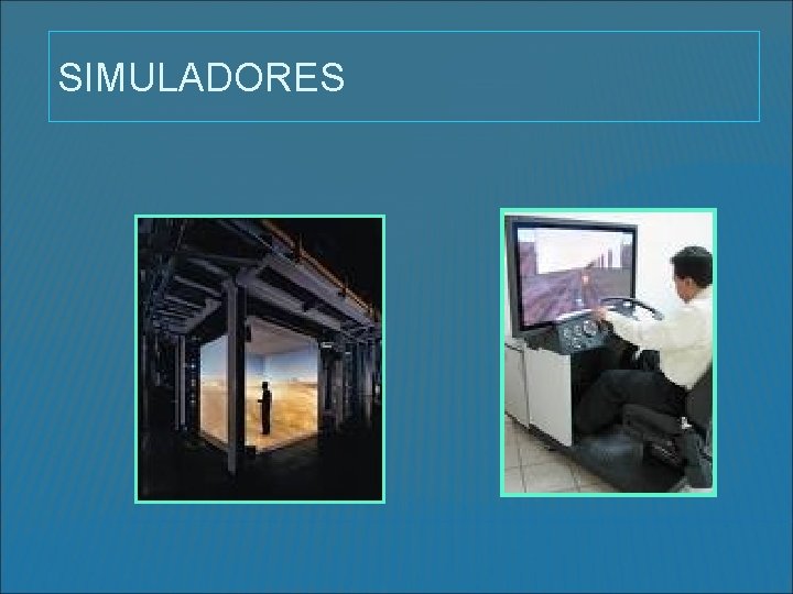 SIMULADORES QU ES UN SIMULADOR Es un aparato