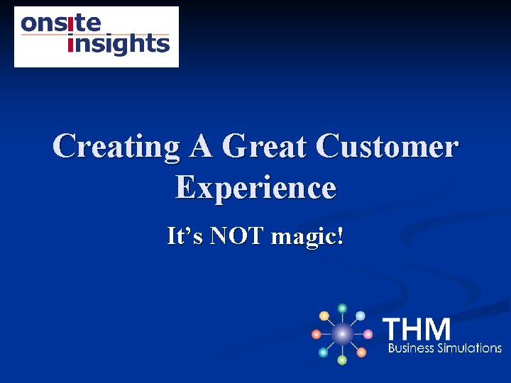 Creating A Great Customer Experience Its NOT magic
