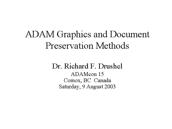 ADAM Graphics and Document Preservation Methods Dr Richard