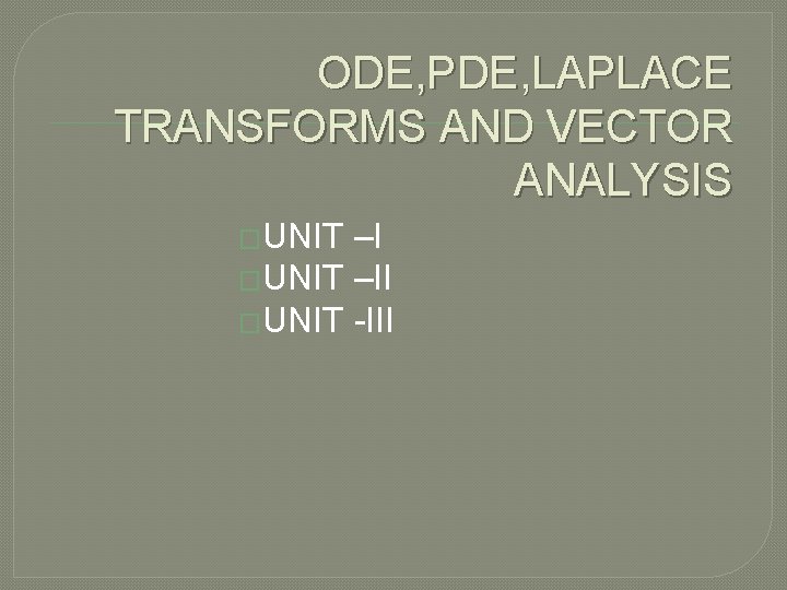 ODE PDE LAPLACE TRANSFORMS AND VECTOR ANALYSIS UNIT