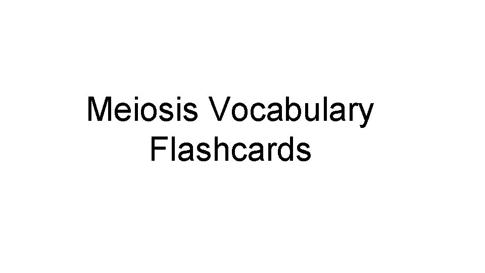 Meiosis Vocabulary Flashcards BellRinger 13 Place the Understanding