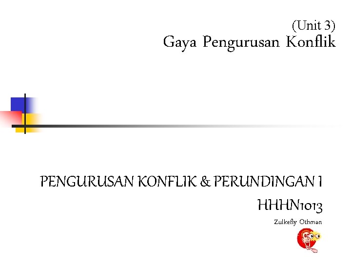 Unit 3 Gaya Pengurusan Konflik PENGURUSAN KONFLIK PERUNDINGAN