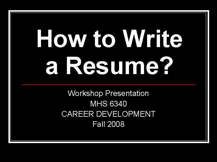 How to Write a Resume Workshop Presentation MHS