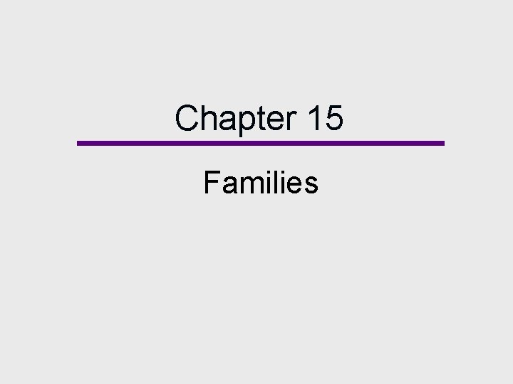 Chapter 15 Families Chapter Outline Defining the Family